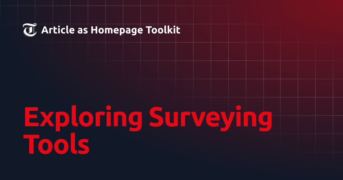 Exploring Surveying Tools | Article as Homepage Toolkit