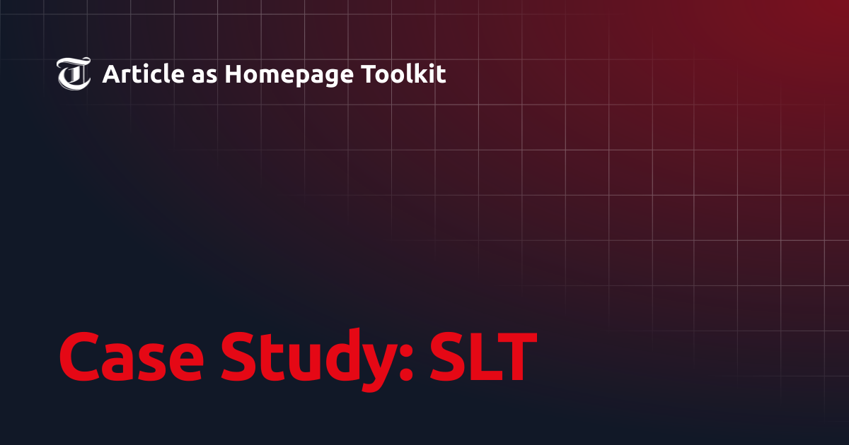 Case Study: SLT | Article as Homepage Toolkit
